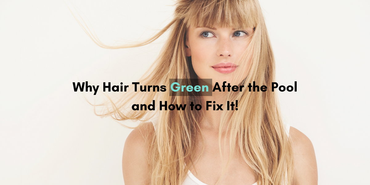 Why Hair Turns Green After the Pool and How to Fix It! — Han's Beauty Stor
